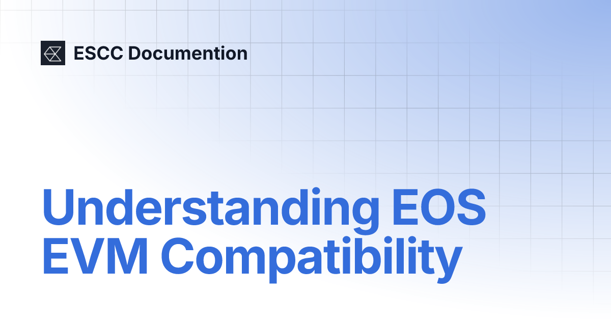 Understanding EOS EVM Compatibility | ESCC Documention